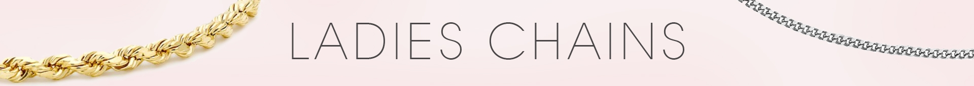 Ladies Chain Collection - thejewelhut.co.uk